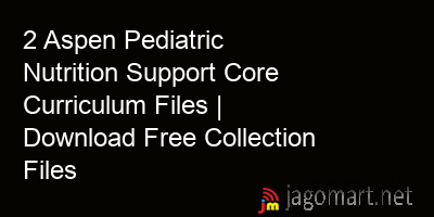 2 Aspen Pediatric Nutrition Support Core Curriculum Files | Download ...